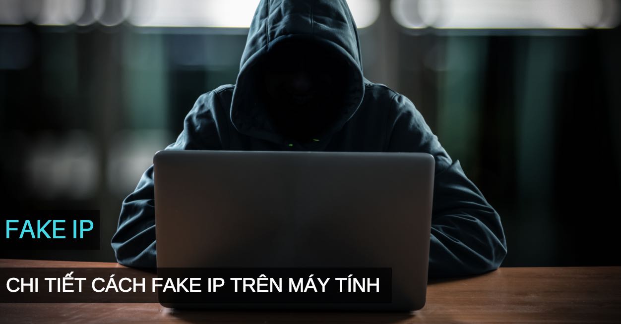 Fake IP là gì? Cách Fake địa chỉ IP trên máy tính Windows 10 - Tiện Ích IT